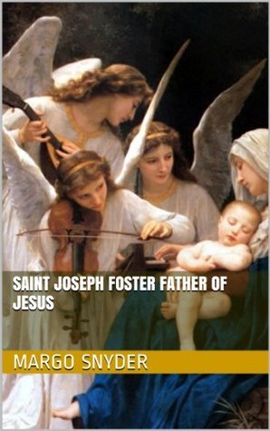 Saint Joseph Foster Father of Jesus by Margo Marie Snyder | Goodreads