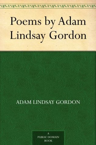 Poems by Adam Lindsay Gordon by Adam Lindsay Gordon | Goodreads