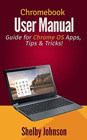 Chromebook User Manual: Guide for Chrome OS Apps, Tips & Tricks! by ...