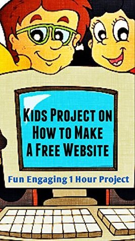 Kids Project on How to Make a Free Website: Fun Engaging 1 Hour Project ...