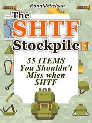 The SHTF Stockpile: 55 Items You Shouldn't Miss When SHTF by Ronald ...