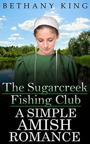 The Sugarcreek Fishing Club - A Simple Amish Romance by Bethany King | Goodreads