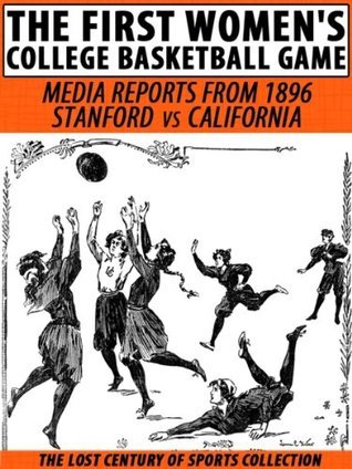 The First Women's College Basketball Game: Media Reports from 1896 ...