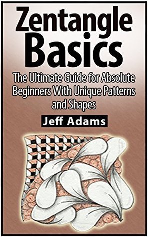 Zentangle Basics: The Ultimate Guide for Absolute Beginners With Unique ...
