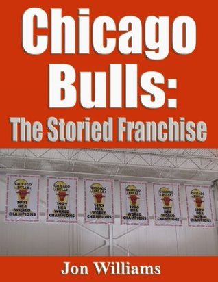 Chicago Bulls: The Storied Franchise by Jon Williams | Goodreads