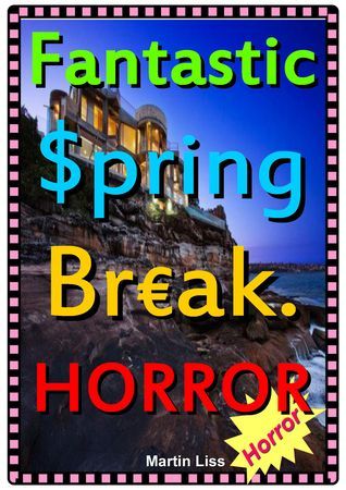 Fantastic Spring Break HORROR by Martin Liss | Goodreads