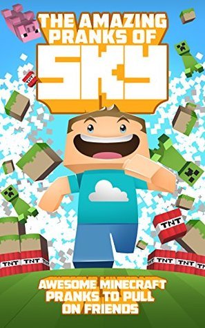 The Amazing Pranks of Sky: Awesome Minecraft Pranks to Pull on Friends ...