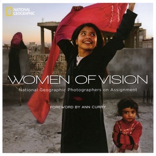 Women of Vision: National Geographic Photographers on Assignment by ...