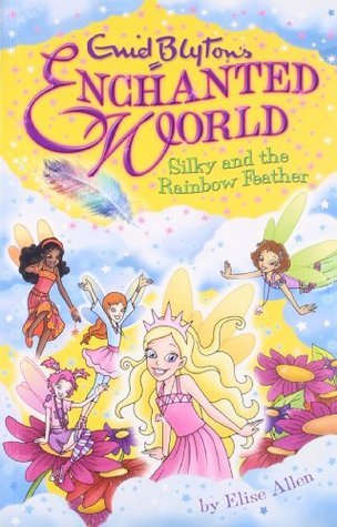Enid Blyton's Enchanted World: Silky and the Rainbow Feather by Elise ...