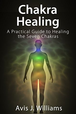 Chakra Healing: A Practical Guide to Healing the Seven Chakras by Avis ...