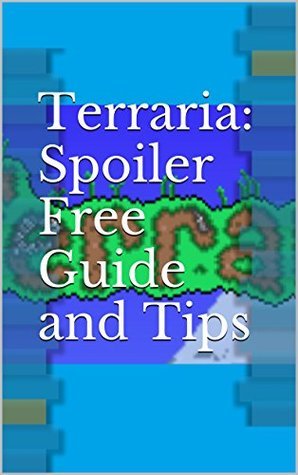 Terraria: Spoiler Free Guide, Hints, Tips, and Tricks by ...