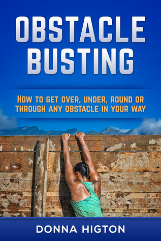 Obstacle Busting: How to Get Over, Under, Round or Through Any Obstacle ...
