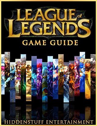 League of Legends Game Guide by Hiddenstuff Entertainment | Goodreads