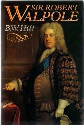 Sir Robert Walpole: Sole and prime minister by Brian W. Hill | Goodreads