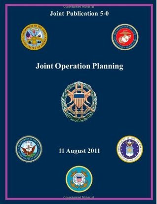 Joint Operation Planning: Joint Publication 5-0 by U.S. Department of ...