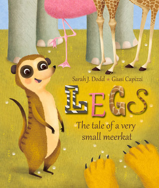 Legs: The tale of a meerkat lost and found by Sarah J. Dodd | Goodreads