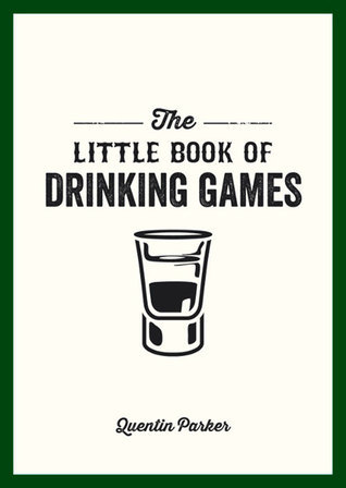 The Little Book of Drinking Games by Quentin Parker | Goodreads