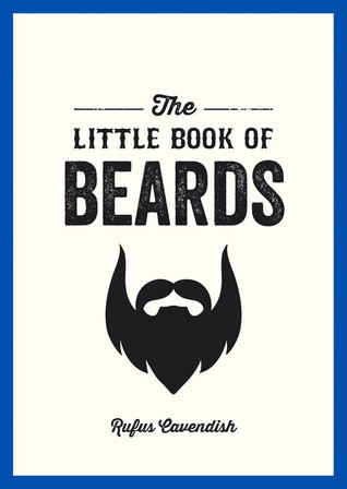 The Little Book of Beards by Rufus Cavendish | Goodreads