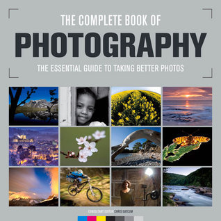 The Complete Book of Photography: The Essential Guide to Taking Better ...