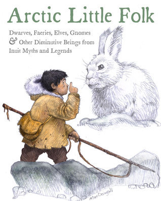 Arctic Little Folk: Dwarves, Faeries, Elves, Gnomes & Other Diminutive ...