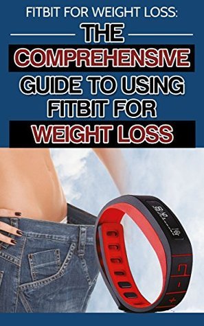 Fitbit for Weight Loss: The Comprehensive Guide to Using the Fitbit for ...