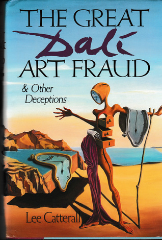 The Great Dali Art Fraud and Other Deceptions by Lee Catterall | Goodreads