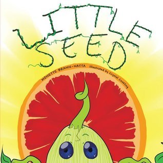 Little Seed: A sprouting story. by Monette Brann-Natta | Goodreads