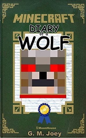 Minecraft: Diary of a Wolf (An Unofficial Minecraft Book) by G.M. Joey ...