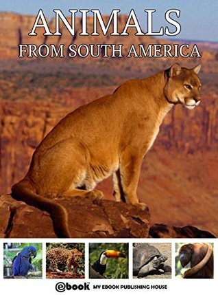 Animals from South America by My Ebook Publishing House | Goodreads