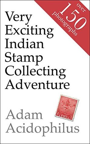 Very Exciting Indian Stamp Collecting Adventure by Adam Acidophilus ...