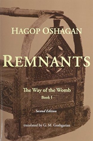 Remnants: The Way of the Womb, Book 1 by Hagop Oshagan | Goodreads