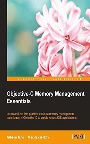Objective-C Memory Management Essentials by Gibson Tang | Goodreads