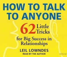 How to Talk to Anyone: 62 Little Tricks for Big Success in Relationships by Leil Lowndes | Goodreads