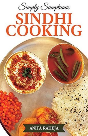 Simply Sumptuous Sindhi Cooking by Anita Raheja | Goodreads