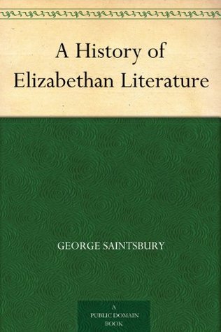 A History of Elizabethan Literature by George Saintsbury | Goodreads