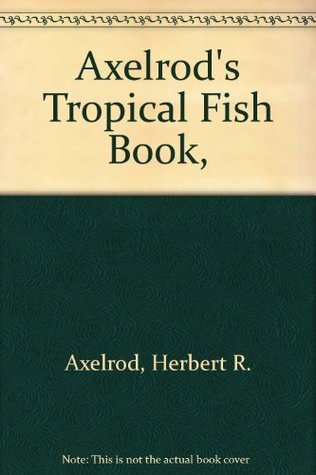 Axelrod's Tropical Fish Book by Herbert R. Axelrod | Goodreads
