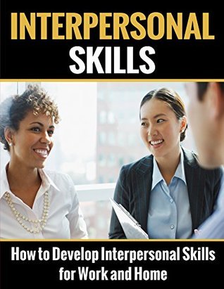 Interpersonal Skills: An Absolute Beginner’s 20-Minute Quick Start ...
