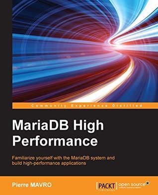 MariaDB High Performance by Pierre Mavro | Goodreads