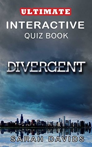Divergent: The Ultimate Interactive Quiz Book by Sarah Davids | Goodreads