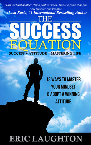 The Success Equation: Success + Attitude = Mastering Life: 13 Ways to ...