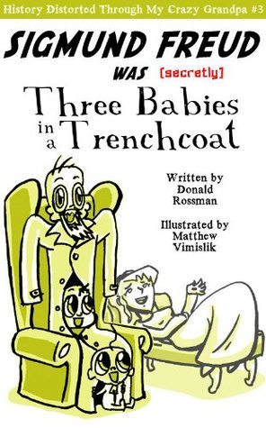 Sigmund Freud was Secretly Three Babies in a Trenchcoat by Donald ...