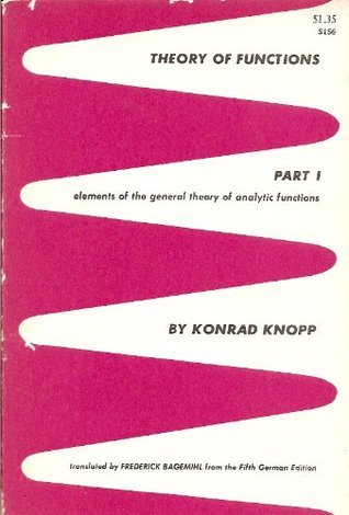 Theory of Functions, Part I: Elements of the General Theory of Analytic Functions by Konrad ...