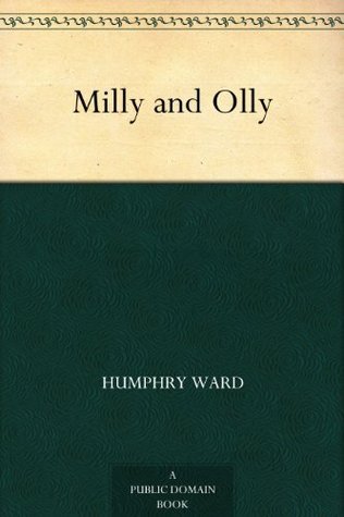 Milly and Olly by Mrs. Humphry Ward | Goodreads