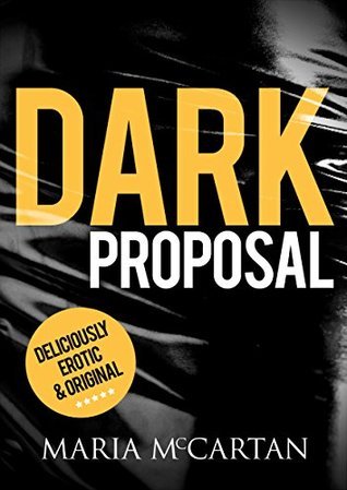 Dark Proposal (Dark Pieces, #3) by Maria McCartan | Goodreads