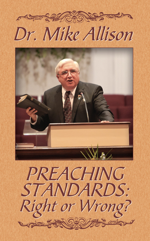 Preaching Standards: Right or Wrong? by Dr. Mike Allison | Goodreads