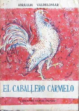 El Caballero Carmelo by Abraham Valdelomar | Goodreads