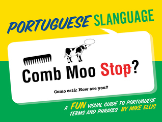Portuguese Slanguage: A Fun Visual Guide to Portuguese Terms and ...