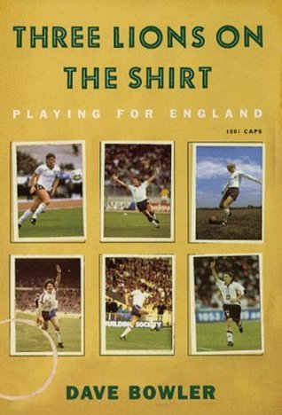 Three Lions on the Shirt by Dave Bowler | Goodreads