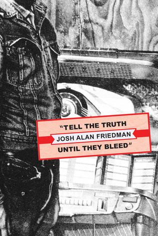 Tell the Truth Until They Bleed by Josh Alan Friedman | Goodreads