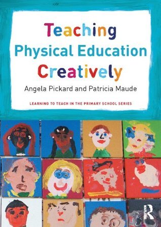 Teaching Physical Education Creatively by Angela Pickard | Goodreads